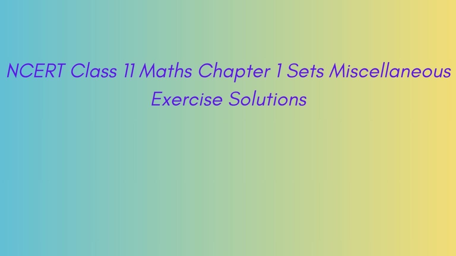 NCERT Class 11 Maths Chapter 1 Sets Miscellaneous Exercise Solutions