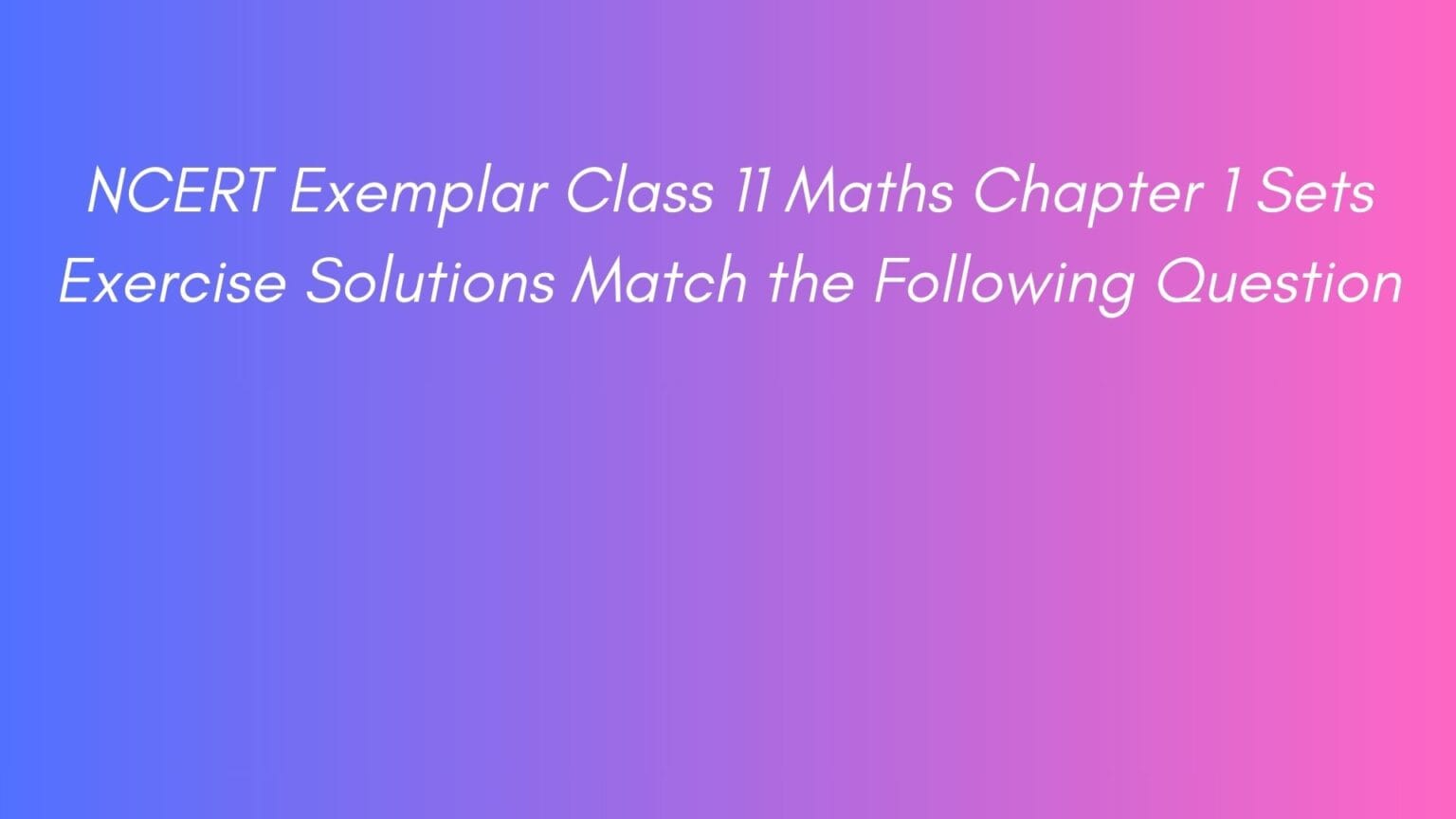 NCERT Exemplar Class 11 Maths Chapter 1 Sets Exercise Solutions Match ...